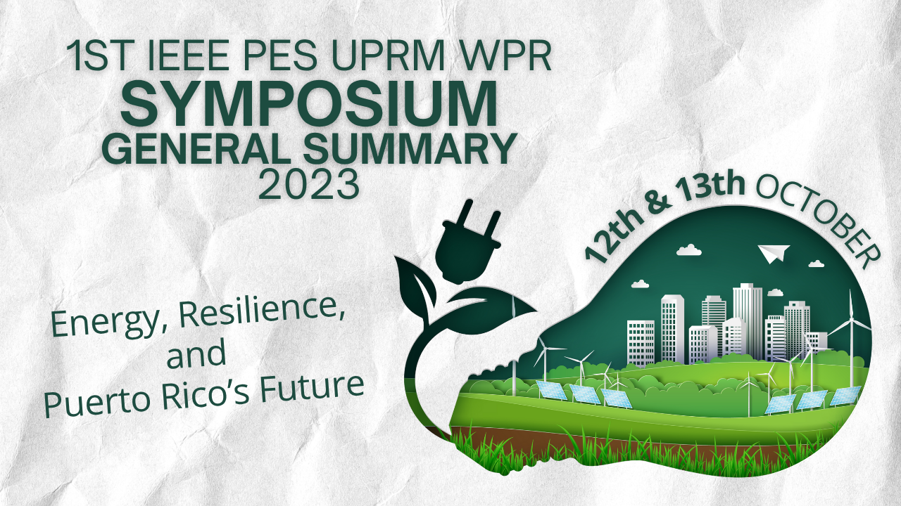 1st IEEE PES UPRM WPR Symposium — General Summary: Energy, Resilience ...